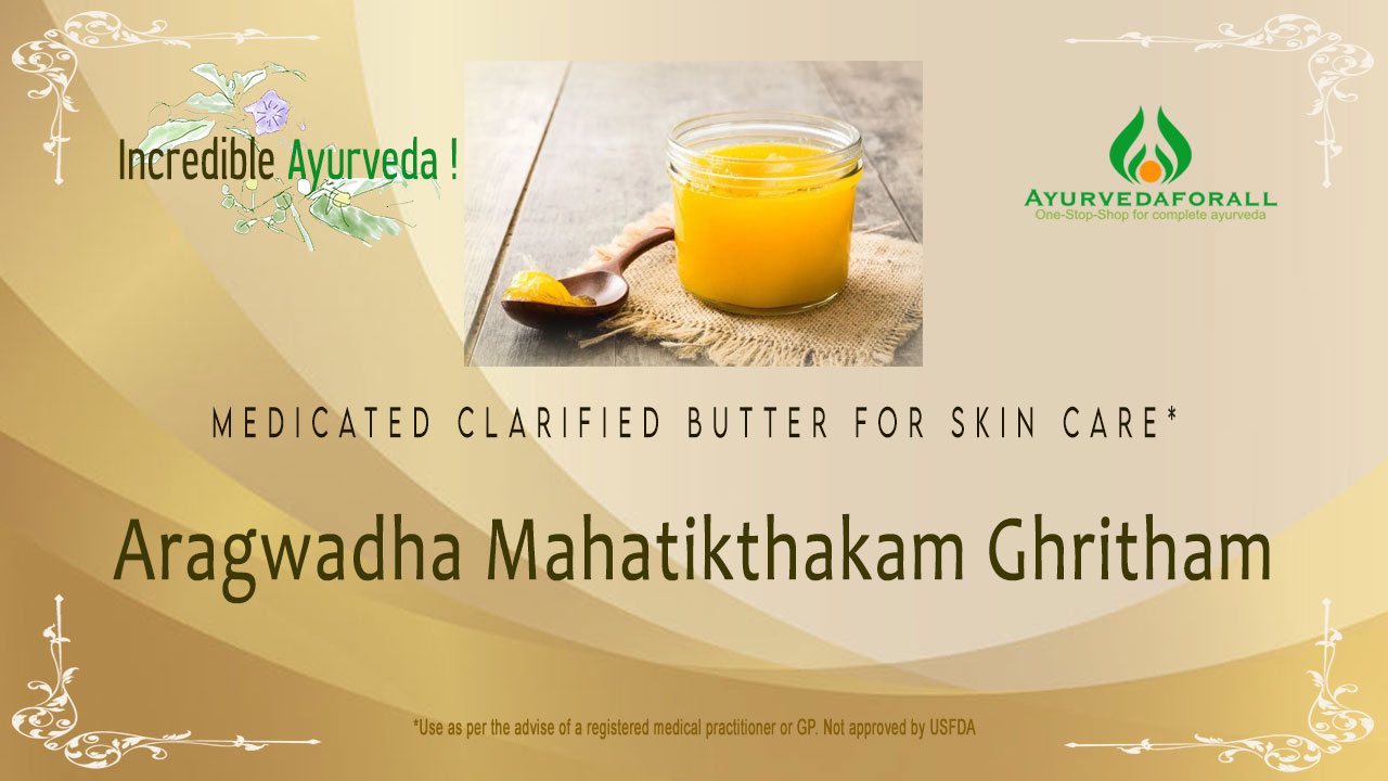 Aragwadha Mahatikthakam Ghrutham: Ayurvedic Skin Treatment