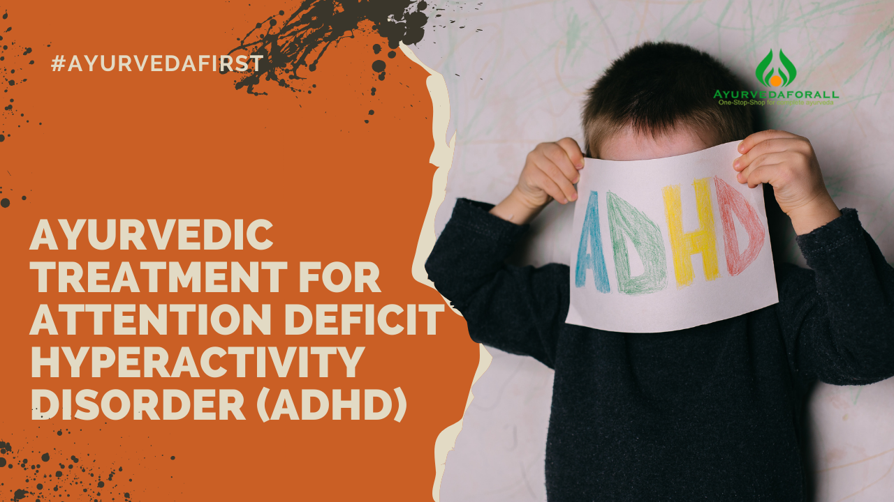 Ayurvedic Treatment for Attention deficit hyperactivity disorder (ADHD) - Ayurvedaforall UK Blog